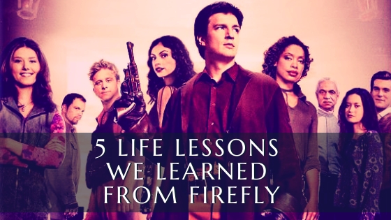 5 Life Lessons We Learned From Firefly » C.L. Cannon | Fantasy Author